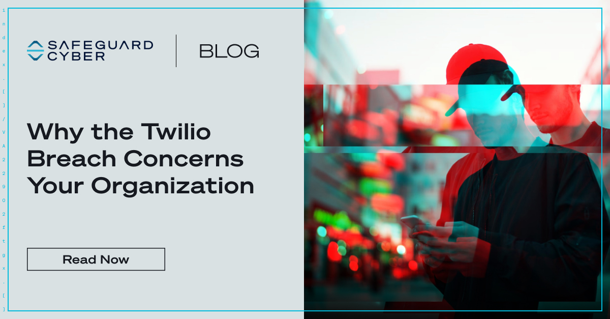 Why the Twilio Breach Concerns Your Organization | Blog Why the Twilio Breach Concerns Your Organization | Blog
